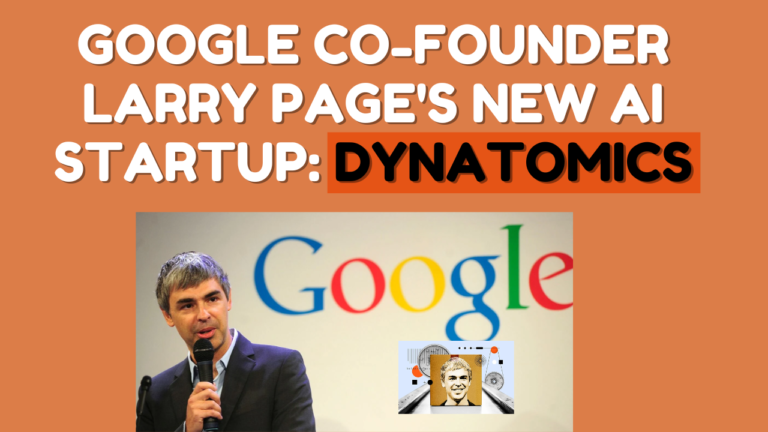 Google Co-founder Larry Page’s New AI Startup: Dynatomics – AI Discoveries
